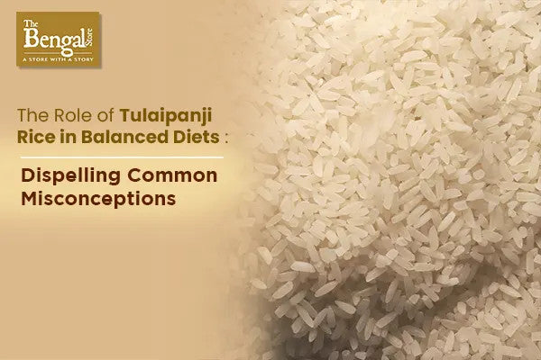 The Role of Tulaipanji Rice in Balanced Diets: Dispelling Common Misco ...